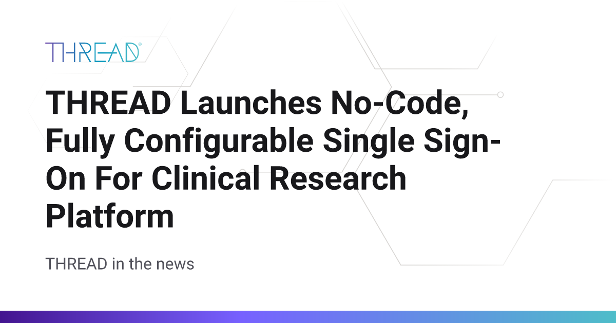 THREAD Launches No-Code, Fully Configurable Single Sign-On For Clinical ...